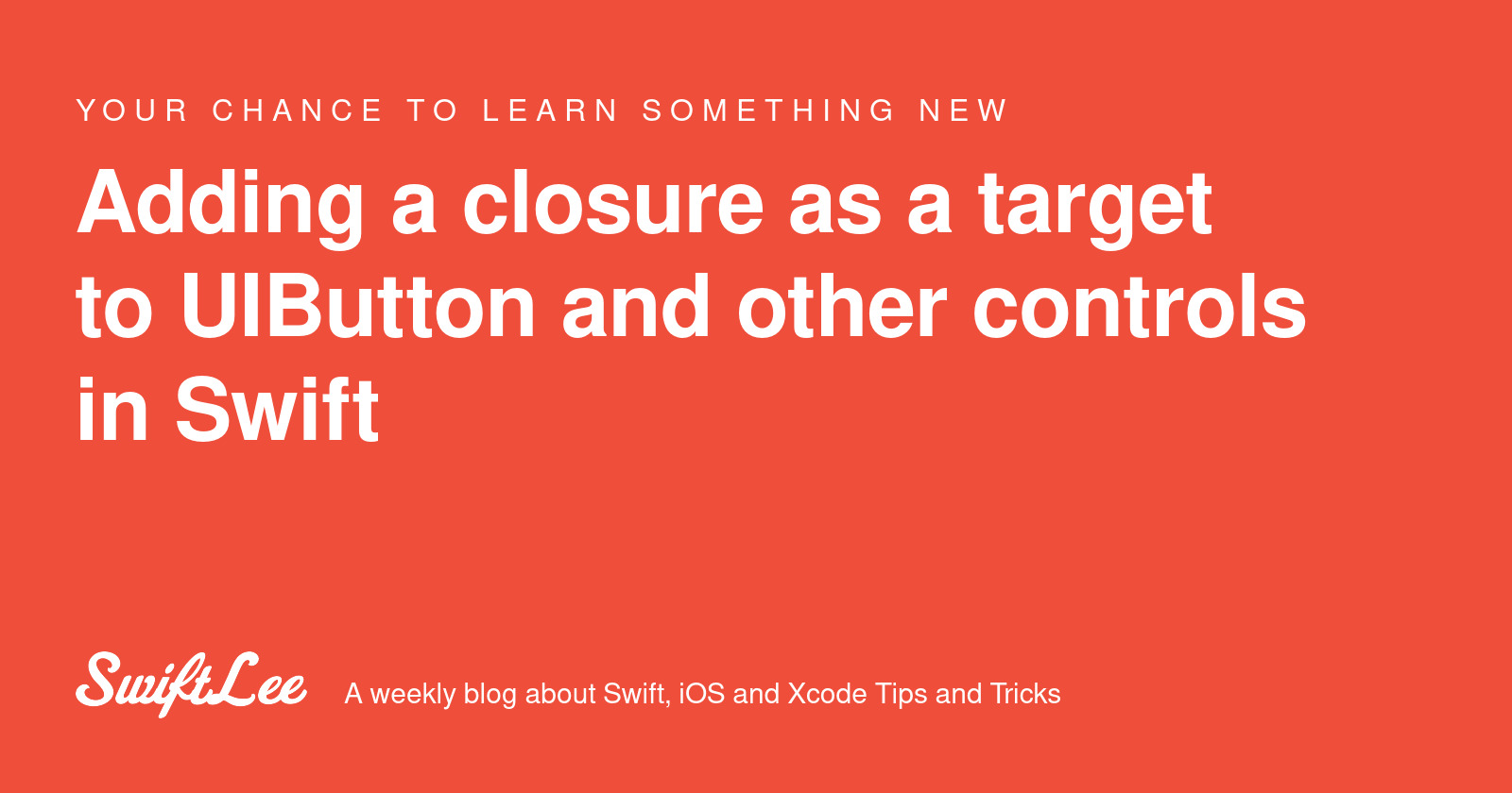 Adding A Closure As A Target To Uibutton And Other Controls In Swift