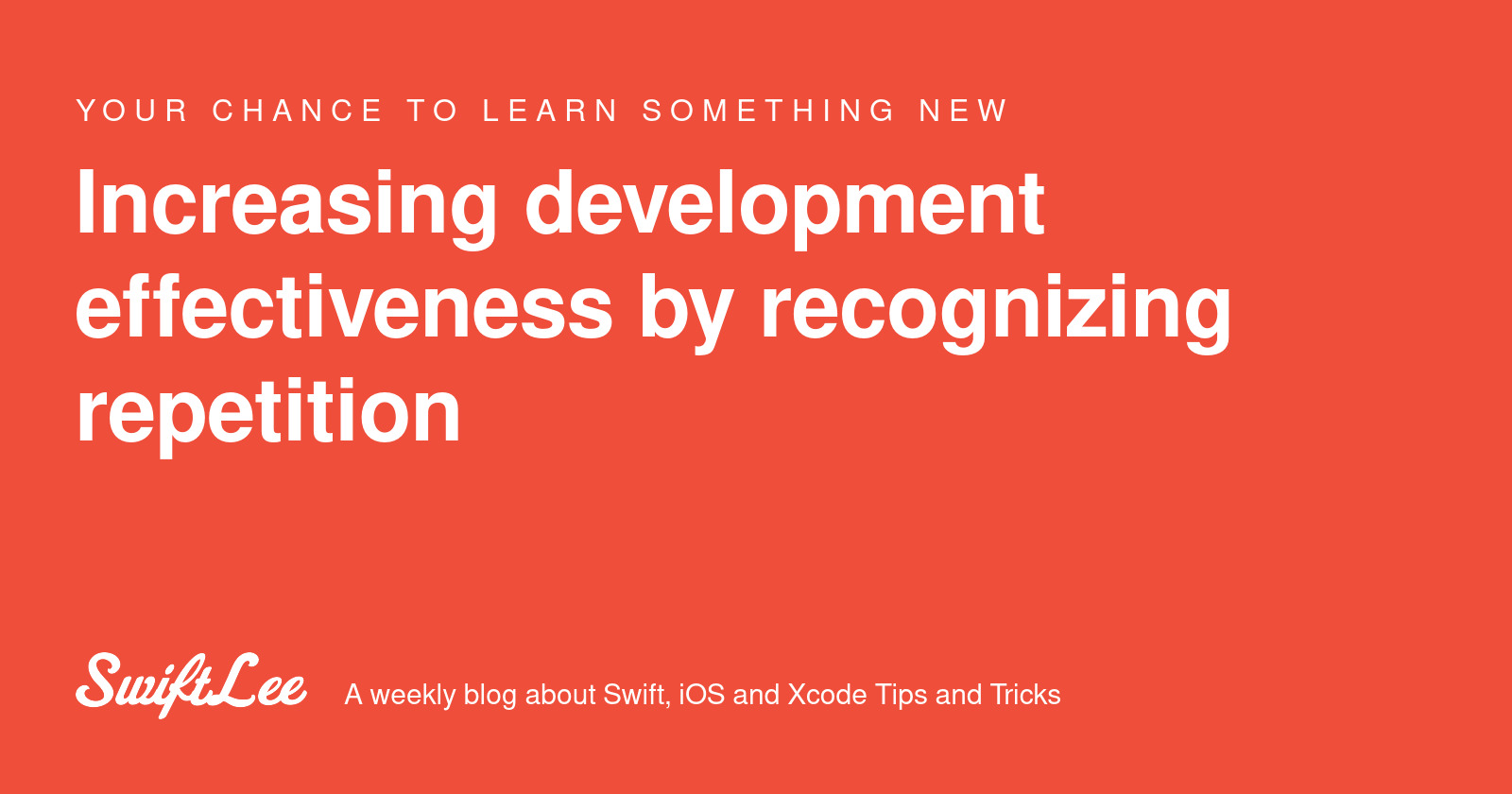 Increasing development effectiveness by recognizing repetition - SwiftLee